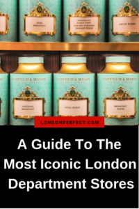 A Guide To The Most Iconic London Department Stores - London Perfect